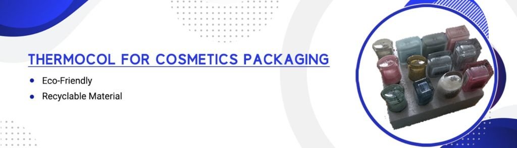 Thermocol Cosmetics packaging boxes Manufacturer - EPACK